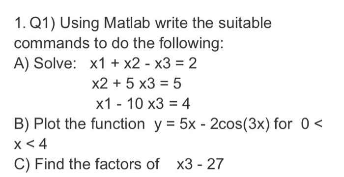 Solved 1. Q1) Using Matlab write the suitable commands to do | Chegg.com Solved 1. Q1) Using Matlab write the suitable commands to do | Chegg.com