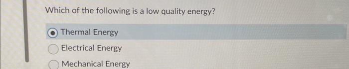 Solved Which of the following is a low quality energy? | Chegg.com
