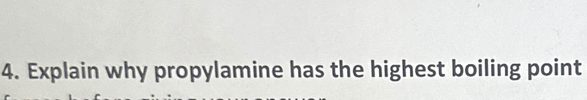 Solved Explain why propylamine has the highest boiling point | Chegg.com