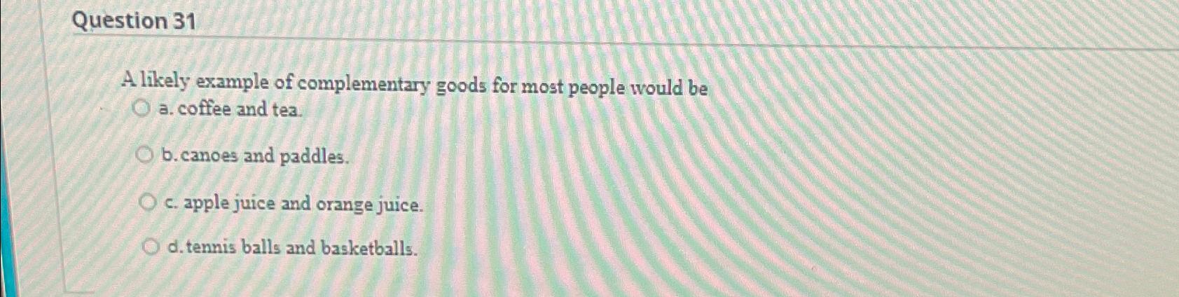 Solved Question 31A likely example of complementary goods | Chegg.com