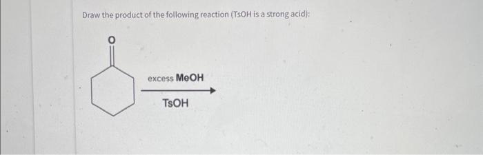 Solved Draw the product of the following reaction ( TsOH is | Chegg.com