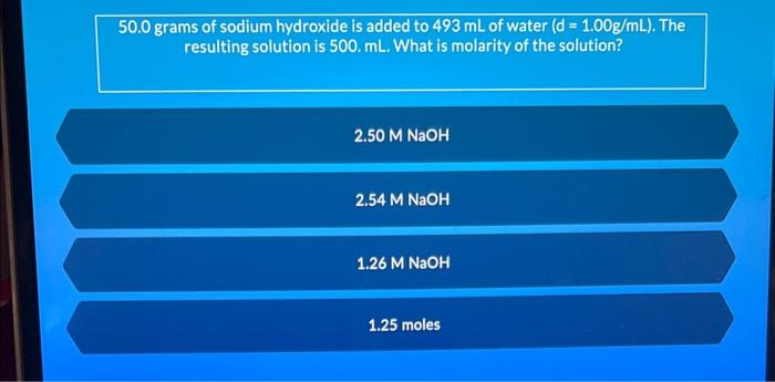 Solved 50.0 grams of sodium hydroxide is added to 493 mL of | Chegg.com