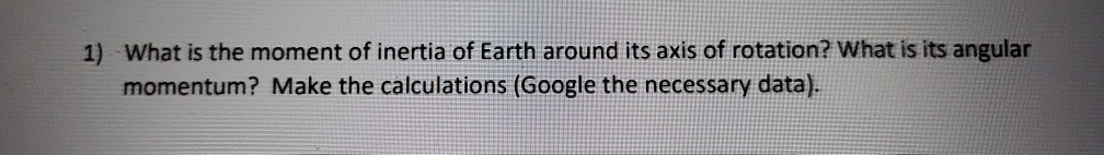 Solved 1) What is the moment of inertia of Earth around its | Chegg.com