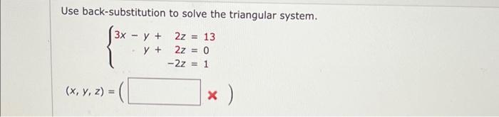 Solved Use back-substitution to solve the triangular system. | Chegg.com