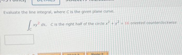 Solved Evaluate the line integral, where C is the given | Chegg.com
