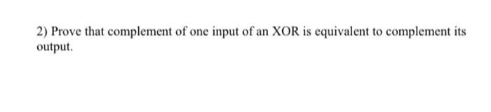 Solved 2 Prove That Complement Of One Input Of An Xor Is