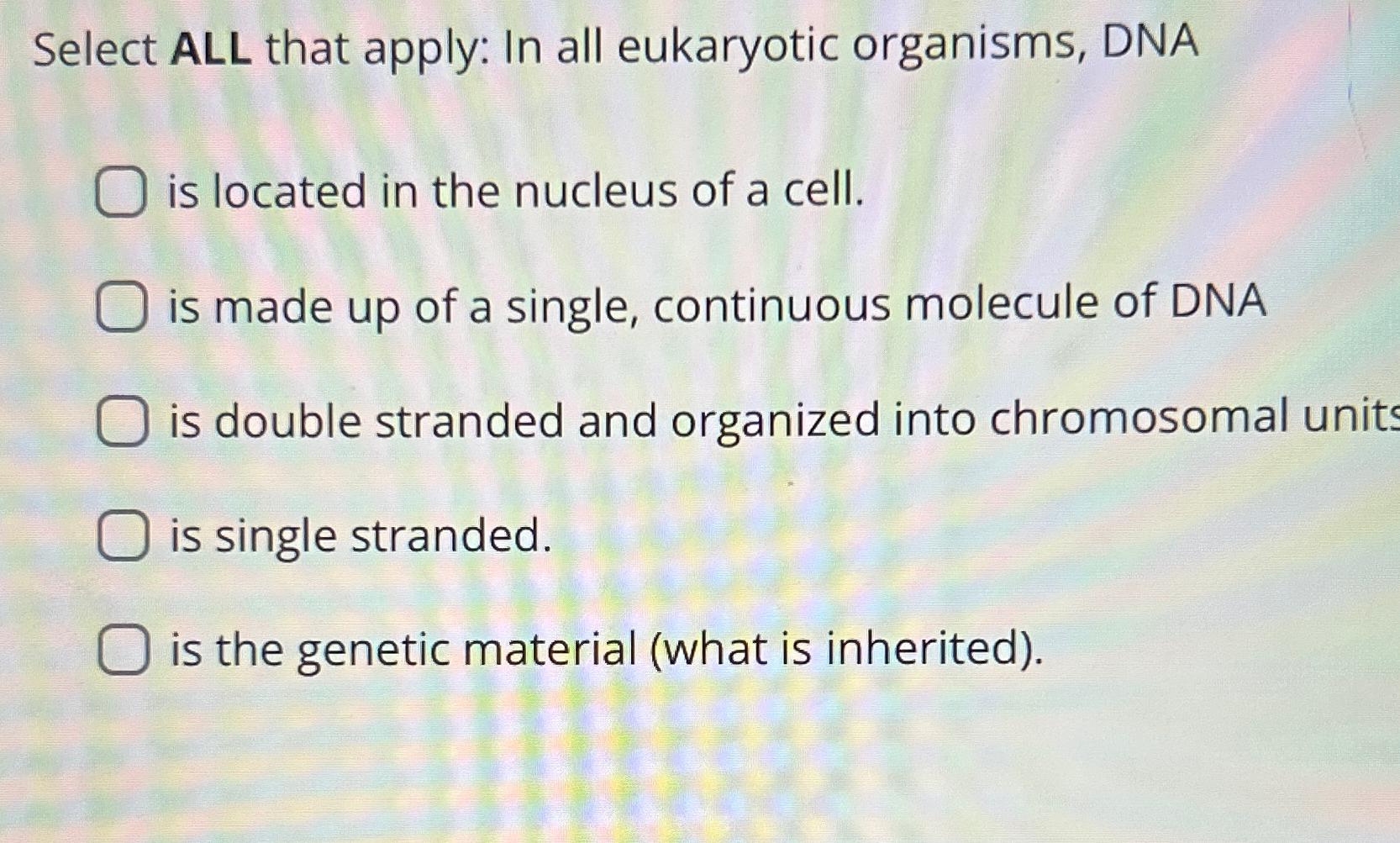 Solved Select ALL that apply: In all eukaryotic organisms, | Chegg.com
