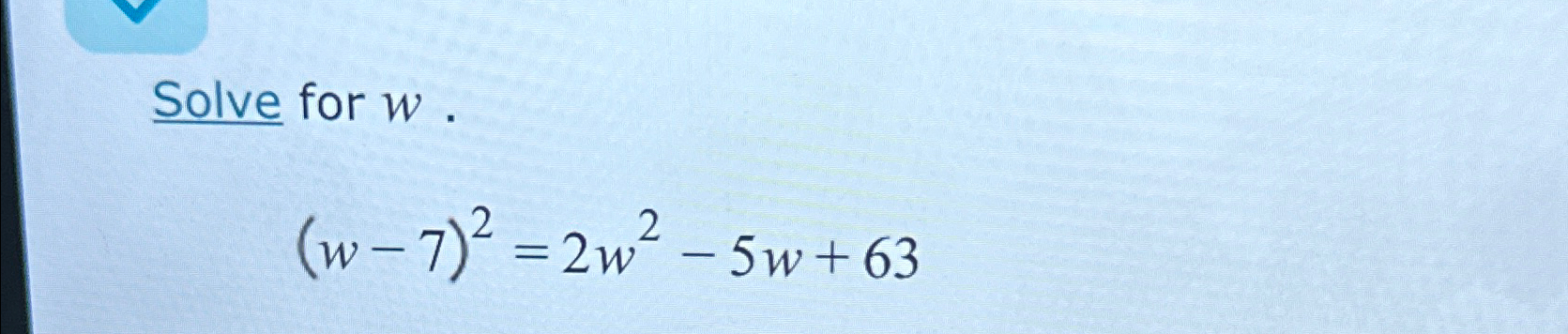 Solved Solve for w.(w-7)2=2w2-5w+63 | Chegg.com