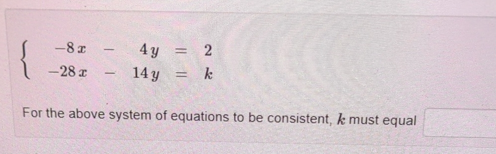 Solved -8x-4y=2-28x-14y=kFor the above system of equations | Chegg.com