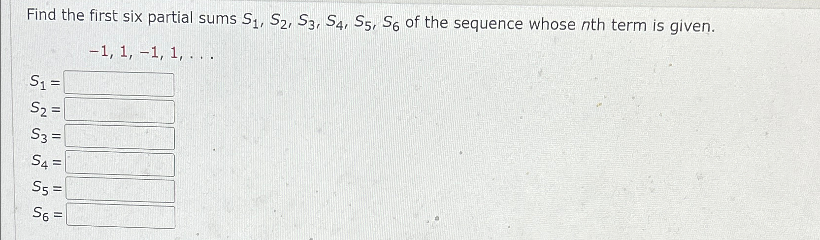 Solved Find the first six partial sums S1,S2,S3,S4,S5,S6 ﻿of | Chegg.com