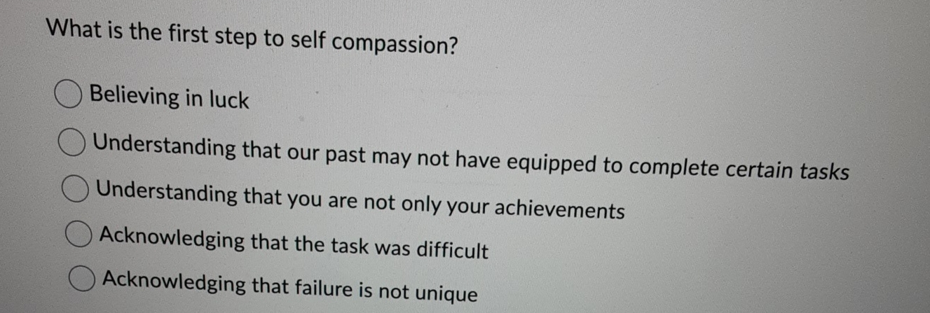 Solved What is the first step to self compassion?Believing | Chegg.com