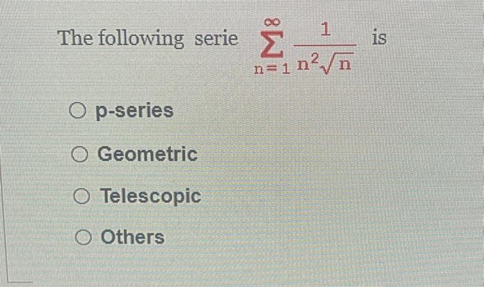 Solved The following serie ∑n=1∞n2n1 is is p-series | Chegg.com