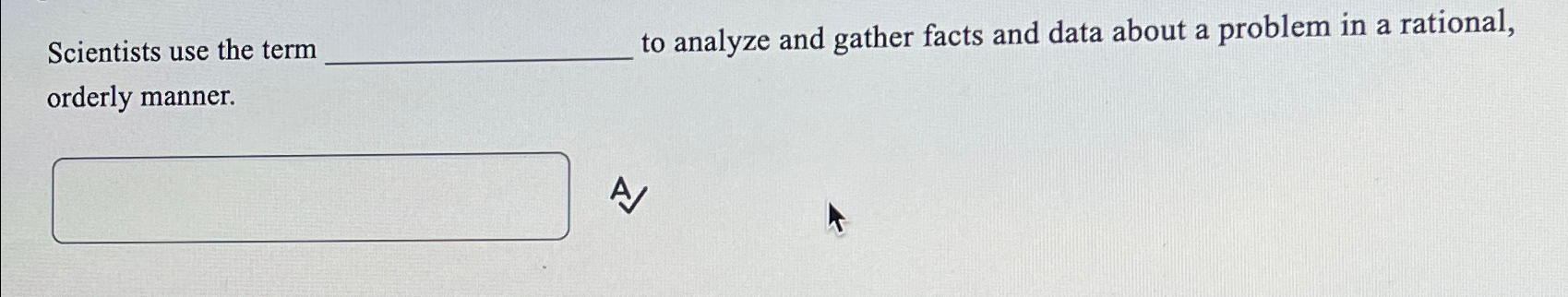 Solved Scientists use the term to analyze and gather facts | Chegg.com