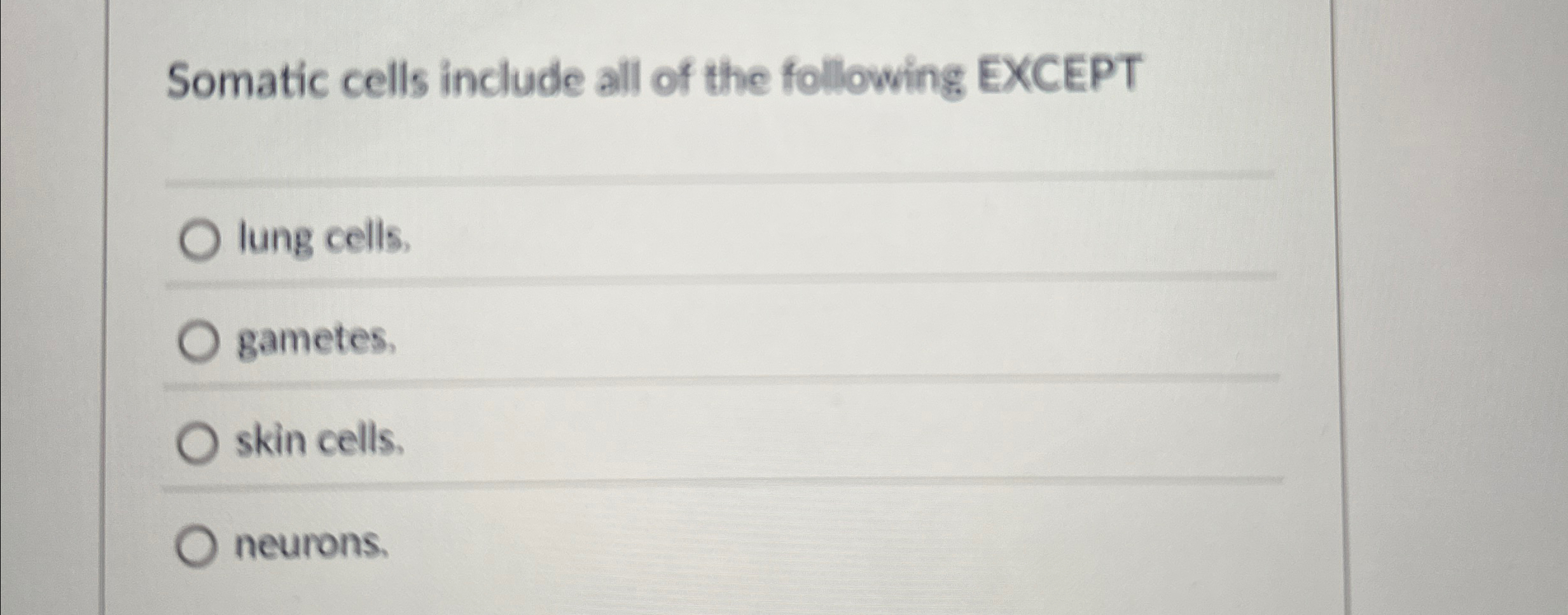 Solved Somatic cells include all of the following EXCEPTlung | Chegg.com