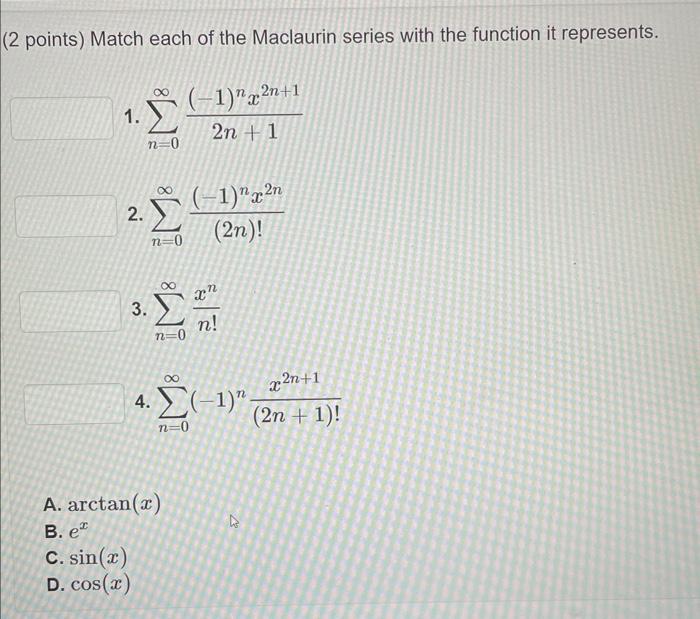 Solved (2 points) Match each of the Maclaurin series with | Chegg.com