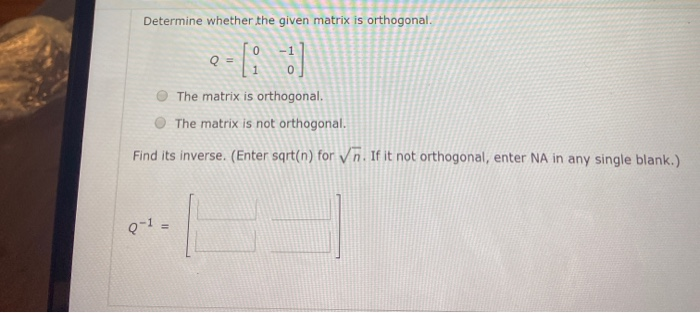 Solved Determine whether the given matrix is orthogonal. | Chegg.com