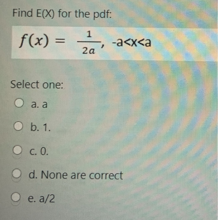 Solved Find E(X) for the pdf: 1 f(x) = -a | Chegg.com