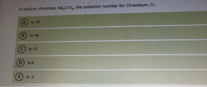 Solved In sodium chromate, Na2Cros, the oxidation number for | Chegg.com