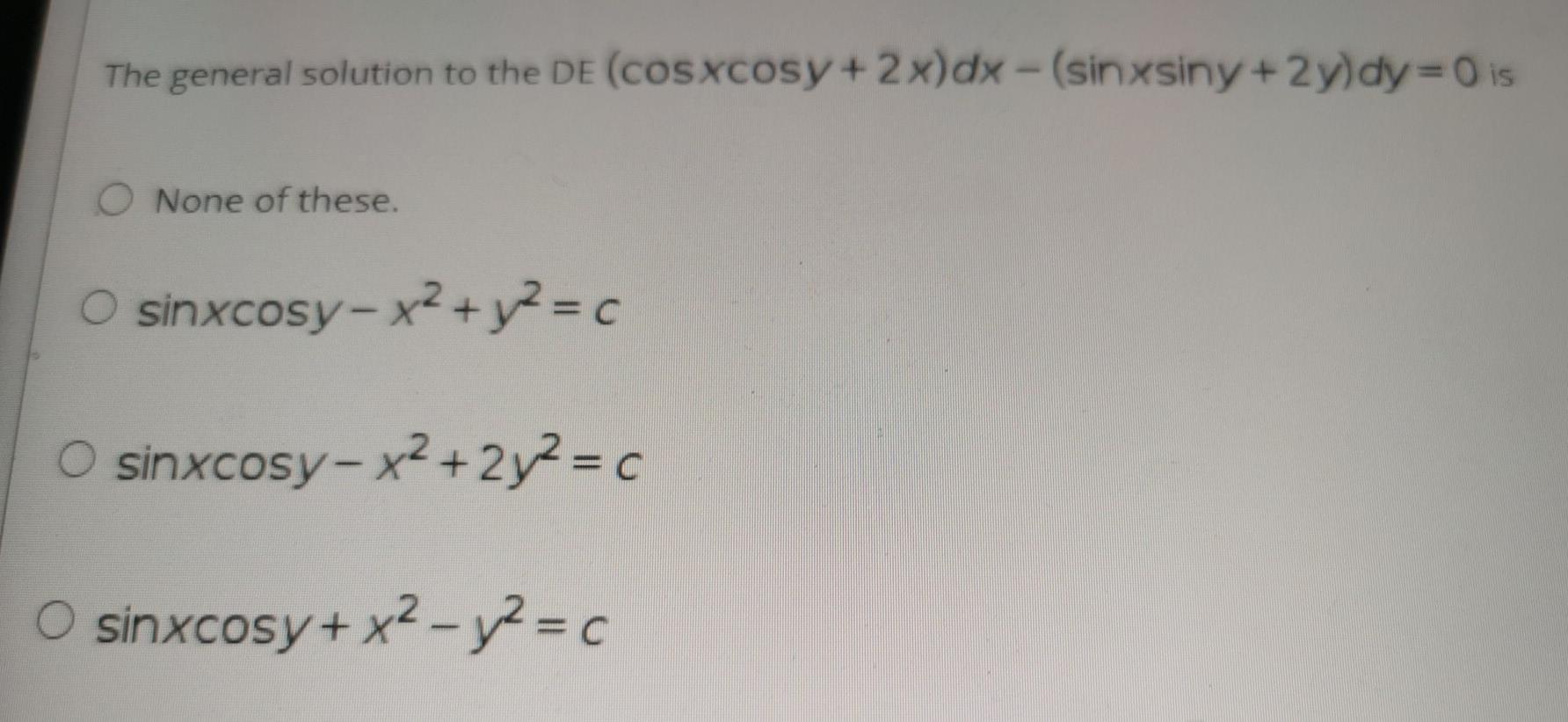 Solved The general solution to the DE (cosxcosy + 2x)dx - | Chegg.com