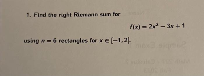Solved 1. Find the right Riemann sum for f(x)=2x2−3x+1 using | Chegg.com