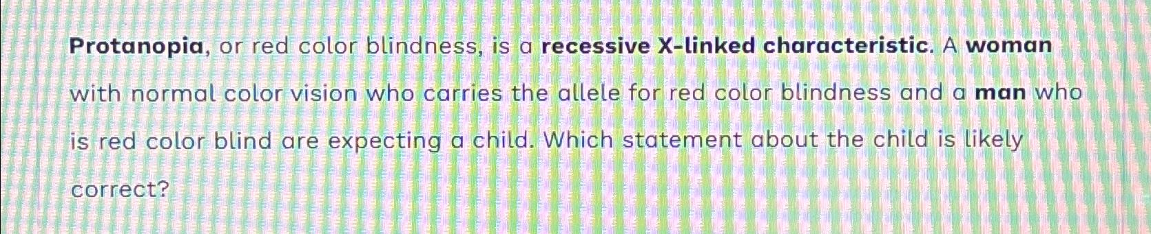 Solved Protanopia, or red color blindness, is a recessive | Chegg.com