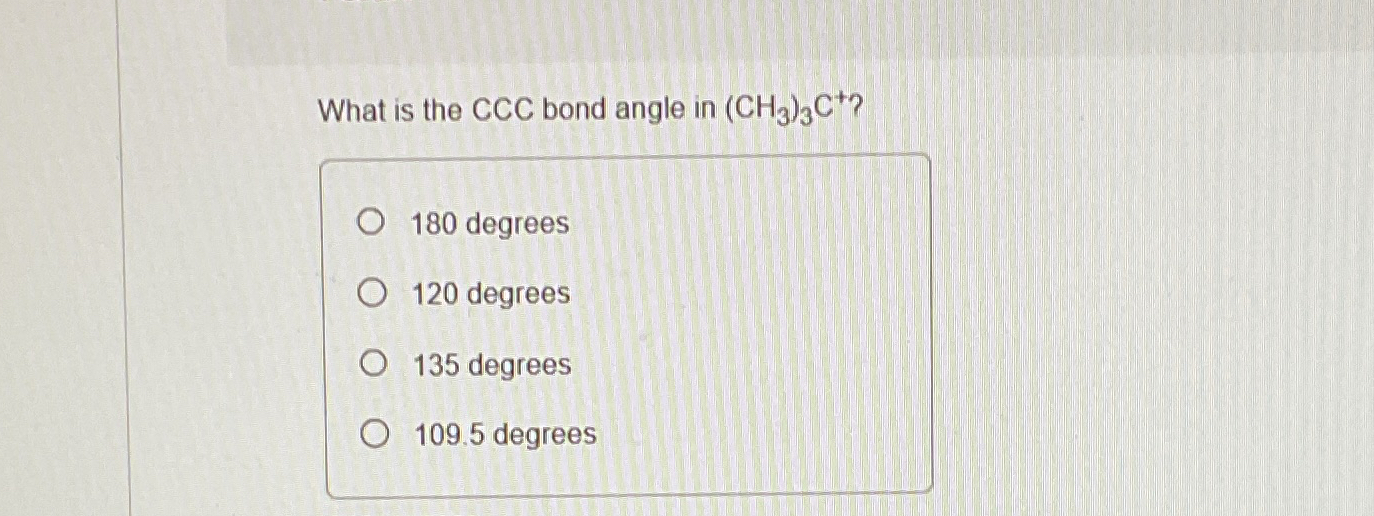 Solved What is the CCC bond angle in (CH3)3C+?180 | Chegg.com