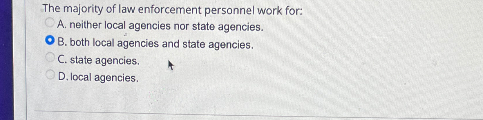 Solved The majority of law enforcement personnel work for:A. | Chegg.com