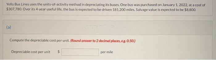 Solved Yello Bus Lines uses the units-of-activity method in | Chegg.com