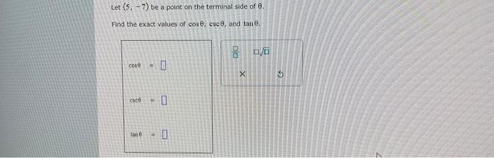 Solved Let (5,−7) be a point on the terminal side of θ. Find | Chegg.com