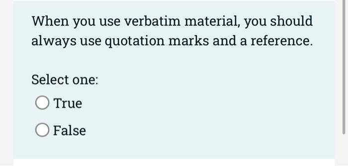Solved When you use verbatim material, you should always use | Chegg.com