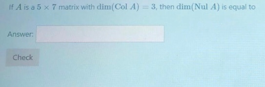 Solved If A is a 5 x 7 matrix with dim(Col A) = 3, then | Chegg.com