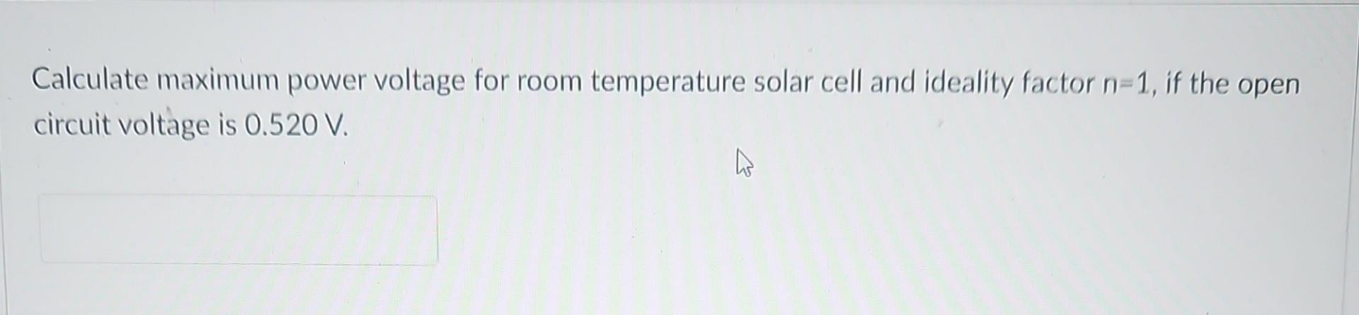 Solved Calculate maximum power voltage for room temperature | Chegg.com