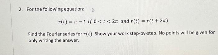 Solved 2. For the following equation: r(t)=π−t if 0 | Chegg.com