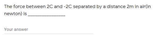 Solved The force between 2C and -2C separated by a distance | Chegg.com