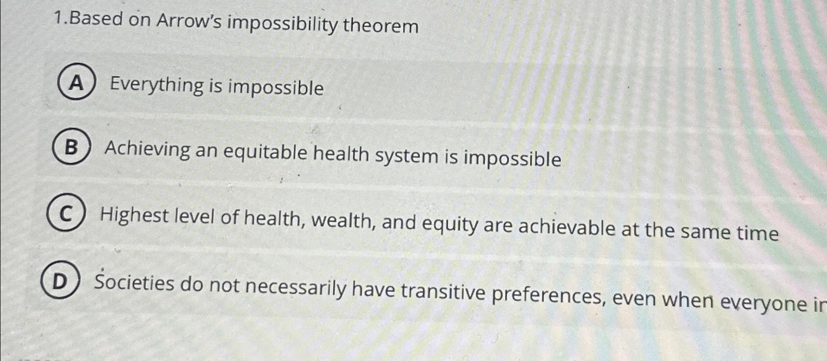 Solved 1.Based on Arrow's impossibility theoremEverything is | Chegg.com
