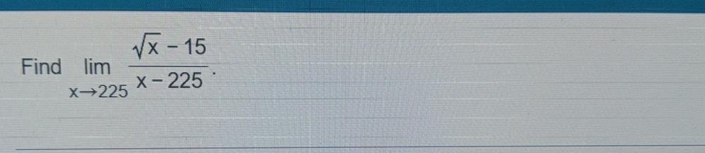 Solved Find limx→225x2-15x-225 | Chegg.com