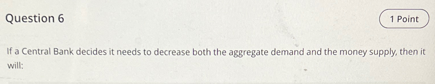 Solved Question 6If a Central Bank decides it needs to | Chegg.com