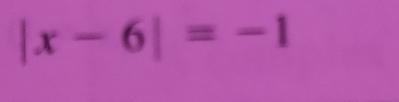 Solved |x-6|=-1 | Chegg.com