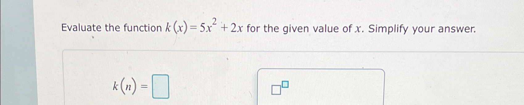 Solved Evaluate the function k(x)=5x2+2x ﻿for the given | Chegg.com
