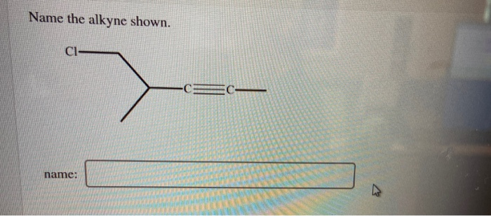 Solved Name The Alkyne Shown Cl C C Name Chegg solved-name-the-alkyne-shown-cl-c-c-name-chegg
