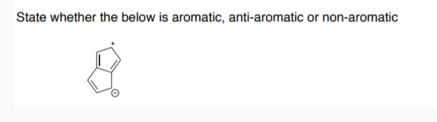 Solved State whether the below is aromatic, anti-aromatic or | Chegg.com
