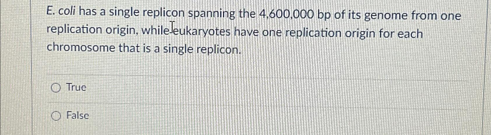 Solved E. ﻿coli has a single replicon spanning the 4,600,000 | Chegg.com