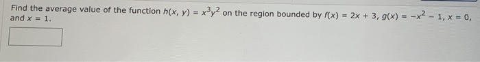 Solved Find the average value of the function h(x, y) = x3y2 | Chegg.com
