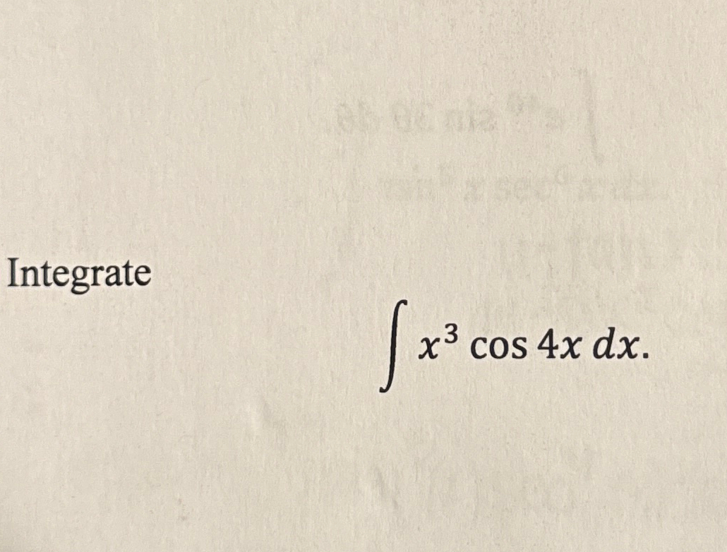 Integrate∫﻿﻿x3 ﻿Cos 4x dx | Chegg.com