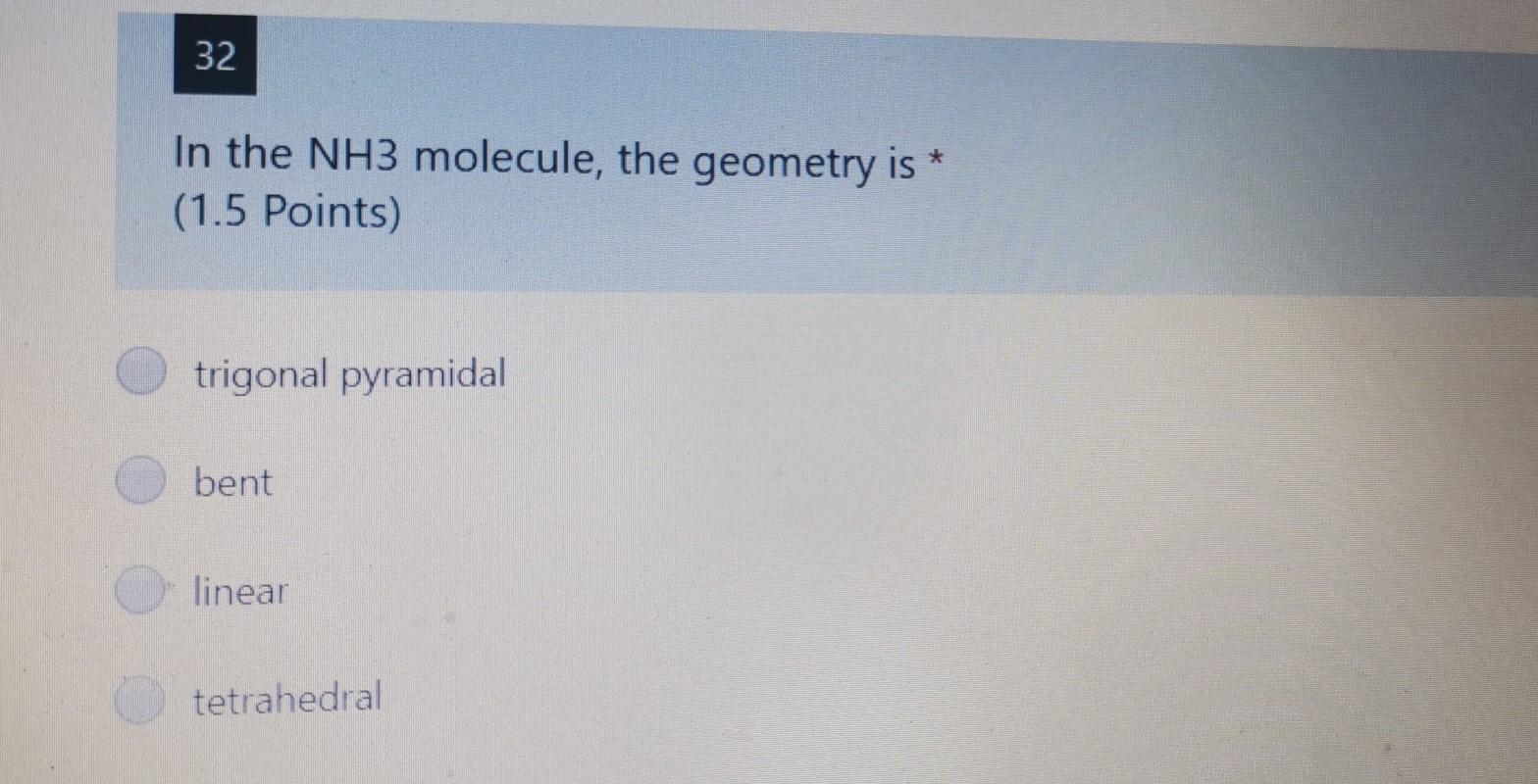 Solved 32 In the NH3 molecule, the geometry is (1.5 Points) | Chegg.com
