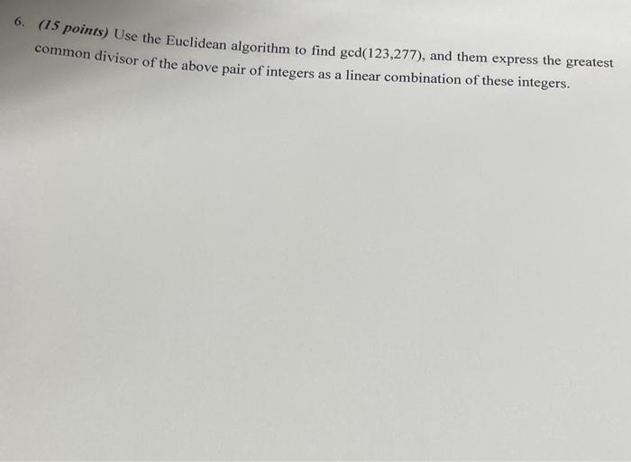 Solved 6. (15 points) Use the Euclidean algorithm to find | Chegg.com