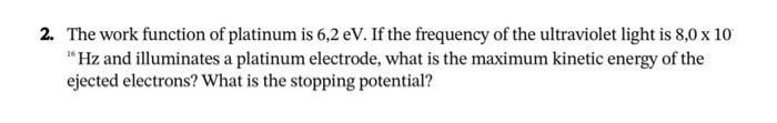 Solved 2. The work function of platinum is 6,2eV. If the | Chegg.com
