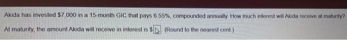 Solved Akida has invested $7,000 in a 15 -month GIC that | Chegg.com