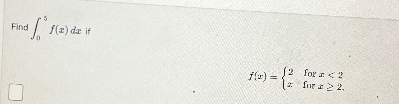 Find ∫05f(x)dx ﻿iff(x)={2 for x