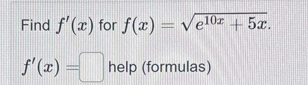 Solved Find f'(x) ﻿for f(x)=e10x+5x2 f'(x)= ﻿help | Chegg.com